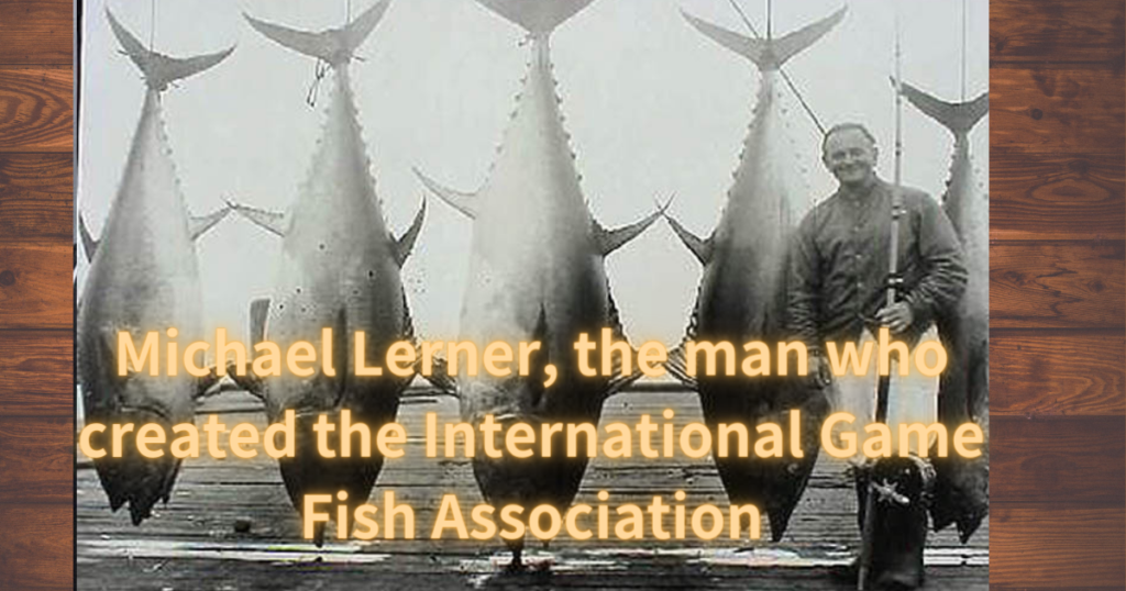 IGFA国際ゲームフィッシュ協会を作りあげた男!マイケル ラーナー! | 釣りたいバス釣り日記 NEO Bass fishing diary you want to fish